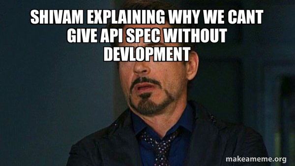 Shivam Explaining why we cant give API Spec without devlopment - Tony ...