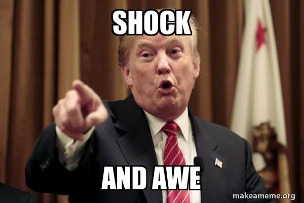 shock and awe - Donald Trump Says Meme Generator