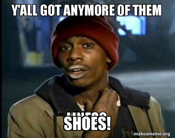 Shoes! Meme Generator