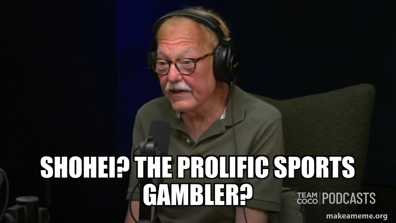 shohei? The prolific sports gambler? Meme Generator