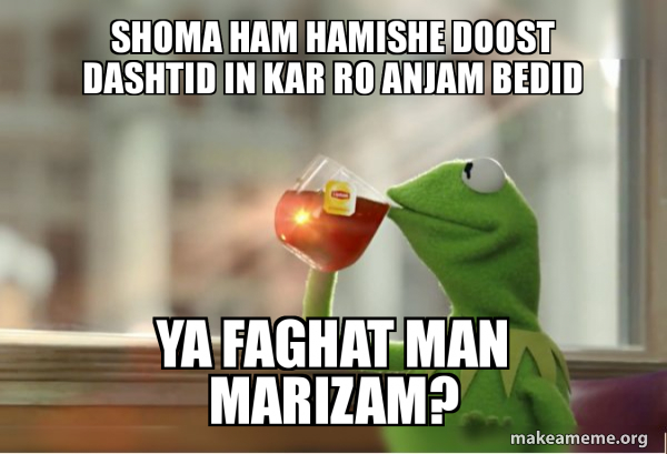shoma ham hamishe doost dashtid in kar ro anjam bedid ya faghat man ...