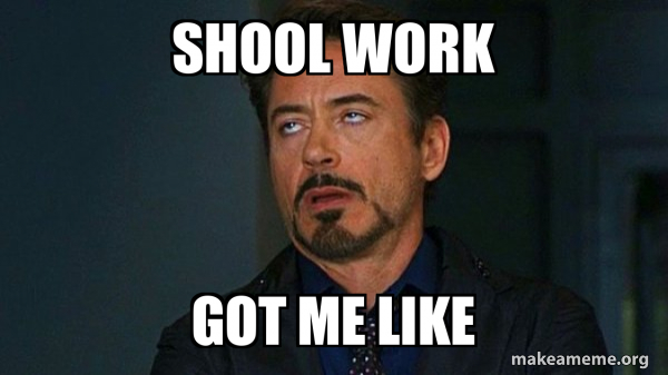 Shool work got me like - Tony Stark Eye Roll Meme Generator