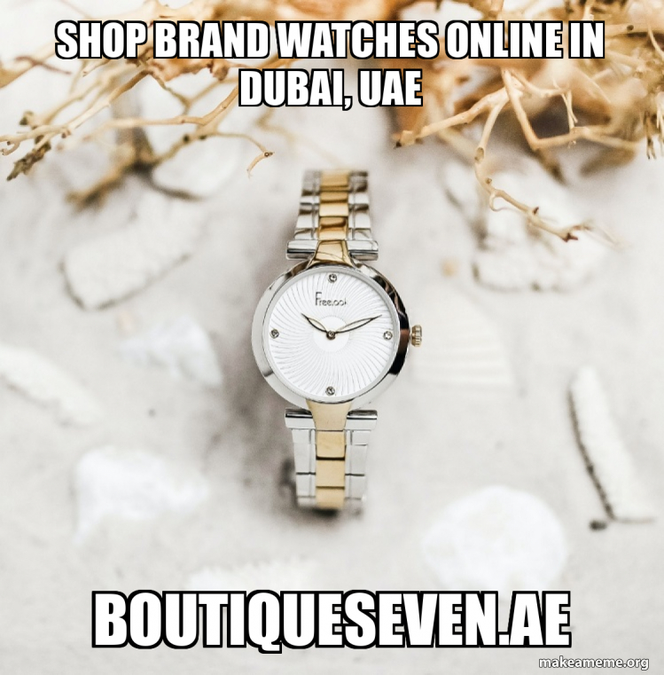 Shop Brand Watches Online in Dubai, UAE boutiqueseven.ae Meme Generator
