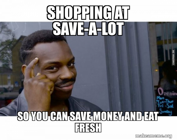 Shopping at Save-A-Lot So you can save money and eat fresh - Roll Safe ...