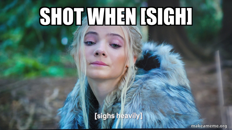 Shot when [sigh] Meme Generator