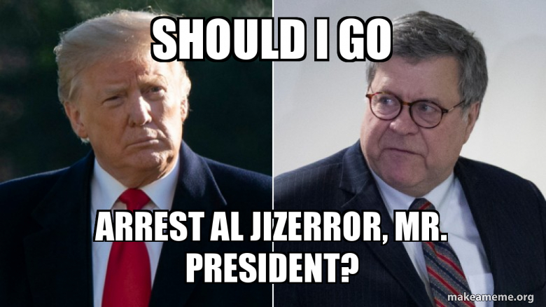 should i go arrest al jizerror, Mr. president? Meme Generator