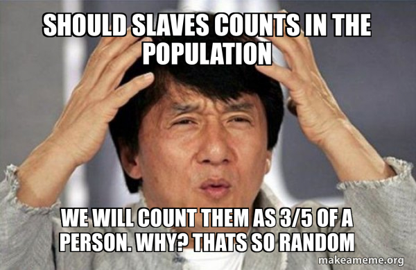 should slaves counts in the population we will count them as 3/5 of a ...