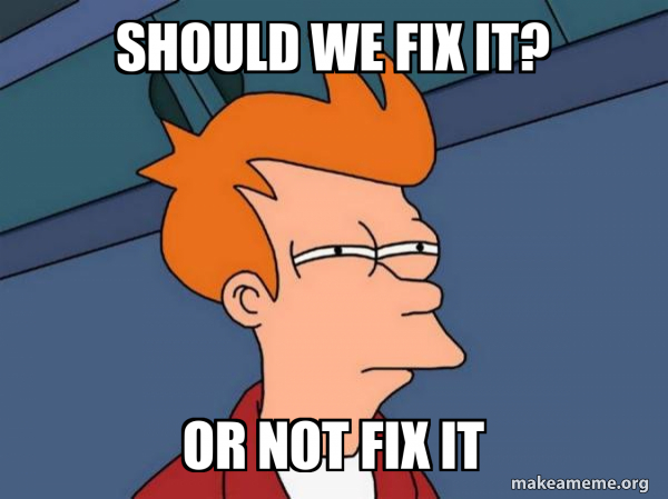Should we fix it? Or not fix it - Futurama Fry Meme Generator