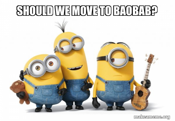 Should we move to Baobab? - Minions Meme Generator