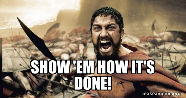 show 'em how it's done! - The 300 Meme Generator