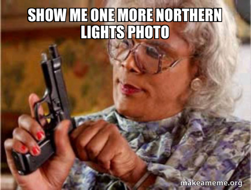 Show me one more northern lights photo Meme Generator