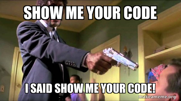 Show me your code I said show me your code! - Samuel L. Jackson Say What Meme Generator