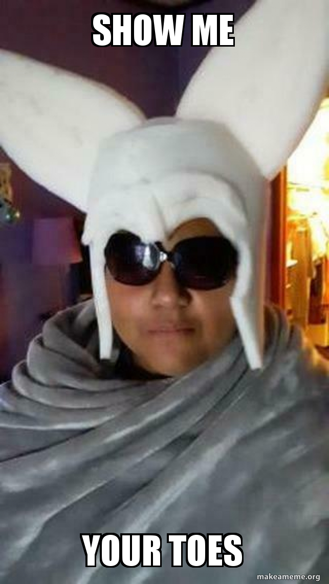 SHOW ME YOUR TOES Meme Generator
