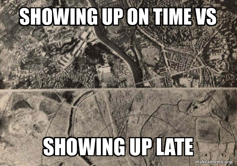 SHOWING UP ON TIME VS SHOWING UP LATE Meme Generator
