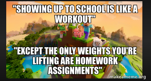 "Showing up to school is like a workout" "Except the only weights you ...