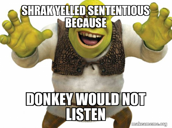 shrak yelled sententious because donkey would not listen - Shrek Meme ...