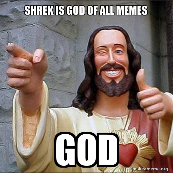 shrek is god of all memes god - Cool Jesus Meme Generator