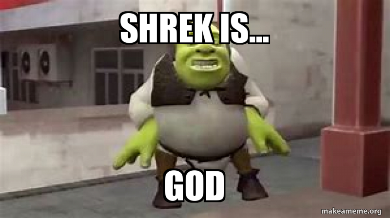 Shrek is... GOD Meme Generator