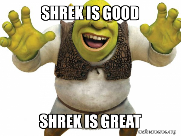 shrek is good shrek is great - Shrek Meme Generator