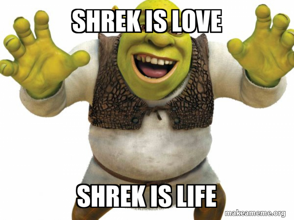Shrek is love Shrek is life - Shrek Meme Generator