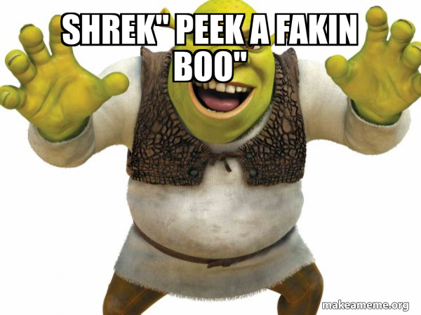SHREK" PEEK A FAKIN BOO" - Shrek Meme Generator