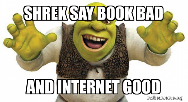 shrek say book bad and internet good Meme Generator