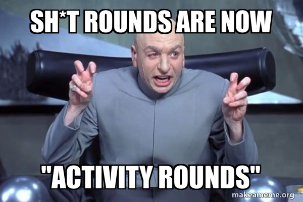 Sh*t Rounds are now "activity Rounds" - Dr Evil Austin Powers Meme ...