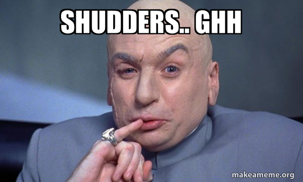 shudders.. ghh - You Complete Me Meme Generator
