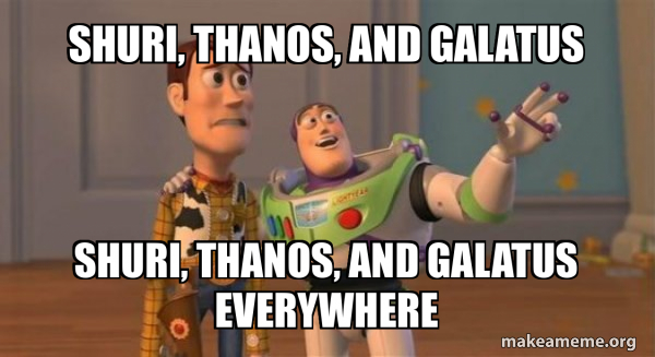 Shuri, Thanos, and Galatus SHURI, THANOS, AND GALATUS everywhere - Buzz ...