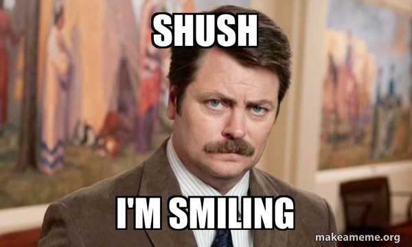 Shush I'm smiling - Ron Swanson : I am a Simple Man Meme Generator