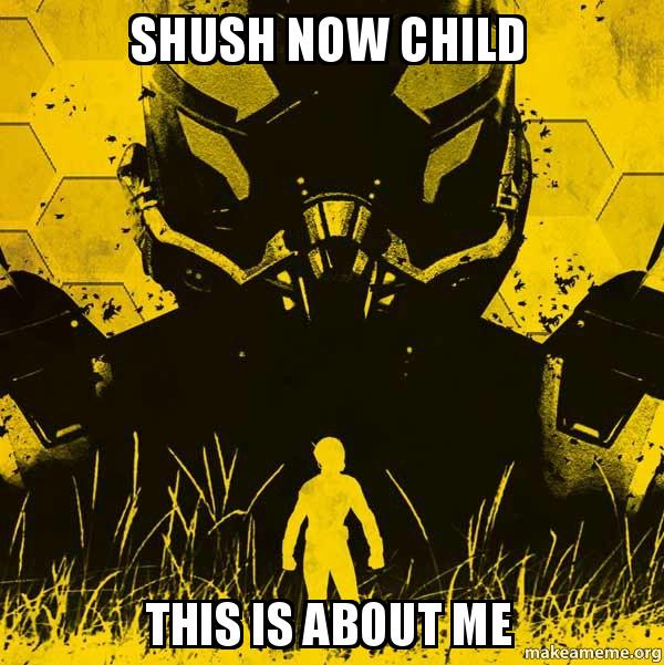 SHUSH NOW CHILD THIS IS ABOUT ME - Bee time Meme Generator