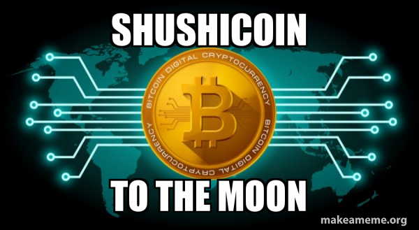 Shushicoin To the moon - Bitcoin Meme Generator