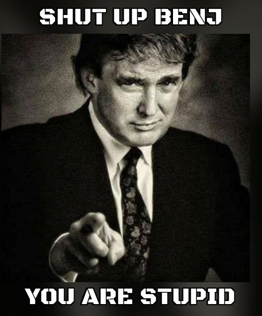 Shut up benj You are stupid Meme Generator