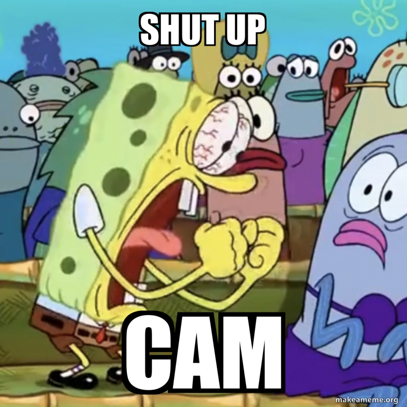 SHUT UP CAM Meme Generator