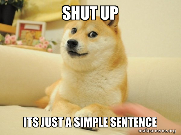 SHUT Up Its Just A Simple Sentence Doge Make A Meme shut-up-its-just-a-simple-sentence-doge-make-a-meme