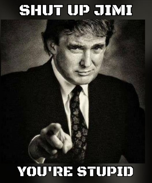 Shut up jimi You're stupid Meme Generator