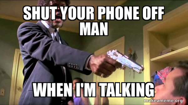 Shut your phone off man When I'm talking - Samuel L. Jackson Say What ...