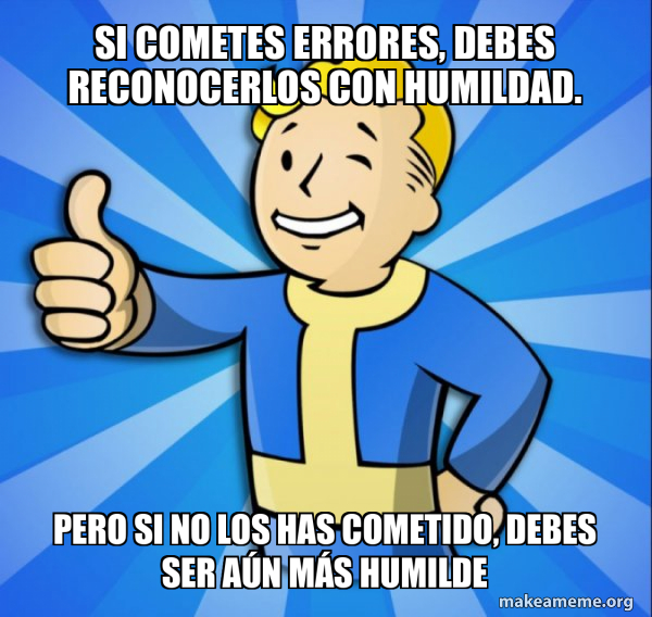 Si cometes errores, debes reconocerlos con humildad. Pero si no los has ...