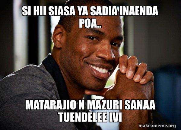 Si hii siasa ya Sadia inaenda poa.. Matarajio n mazuri sanaa tuendelee ...