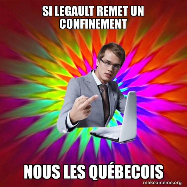 Si Legault remet un confinement Nous les quÃ©becois - Not Always Overly ...