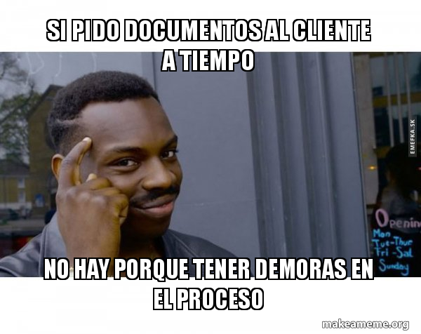 si pido documentos al cliente a tiempo no hay porque tener demoras en ...
