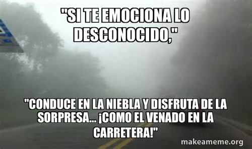 "Si te emociona lo desconocido," "conduce en la niebla y disfruta de la ...