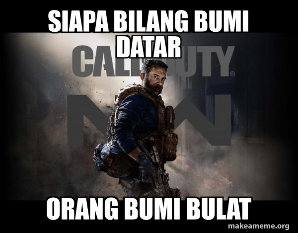 siapa bilang bumi datar orang bumi bulat - Call of Duty (COD) - Modern ...