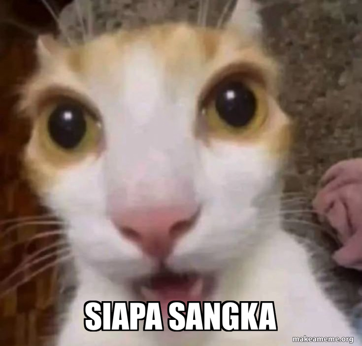 SIAPA SANGKA Meme Generator