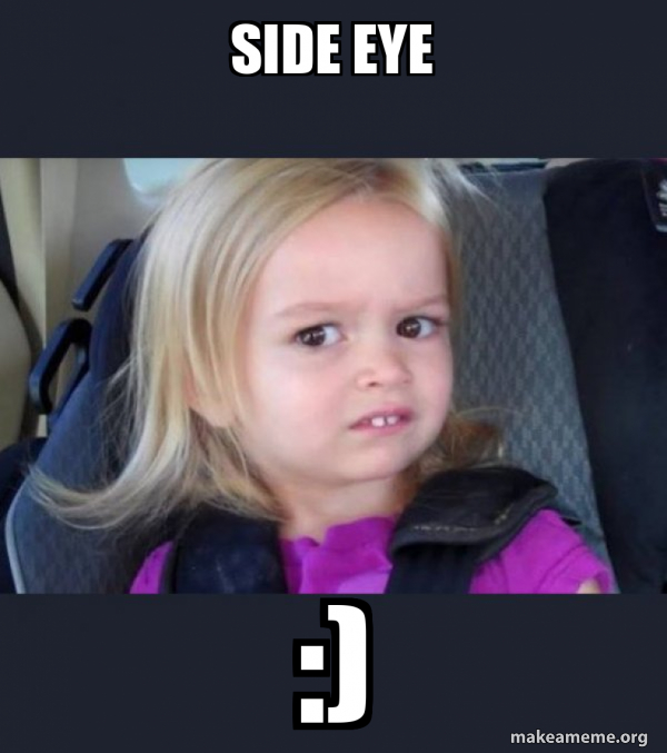 side eye :) - Side-Eyes Chloe Meme Generator