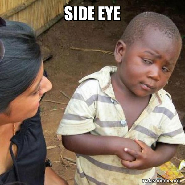 side eye - Skeptical Third World Kid Meme Generator