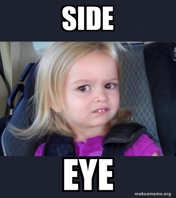 Side Eye - Side-Eyes Chloe Meme Generator