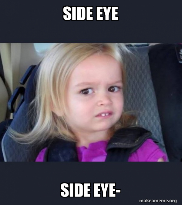 Side Eye SiDE EYe- - Side-Eyes Chloe Meme Generator