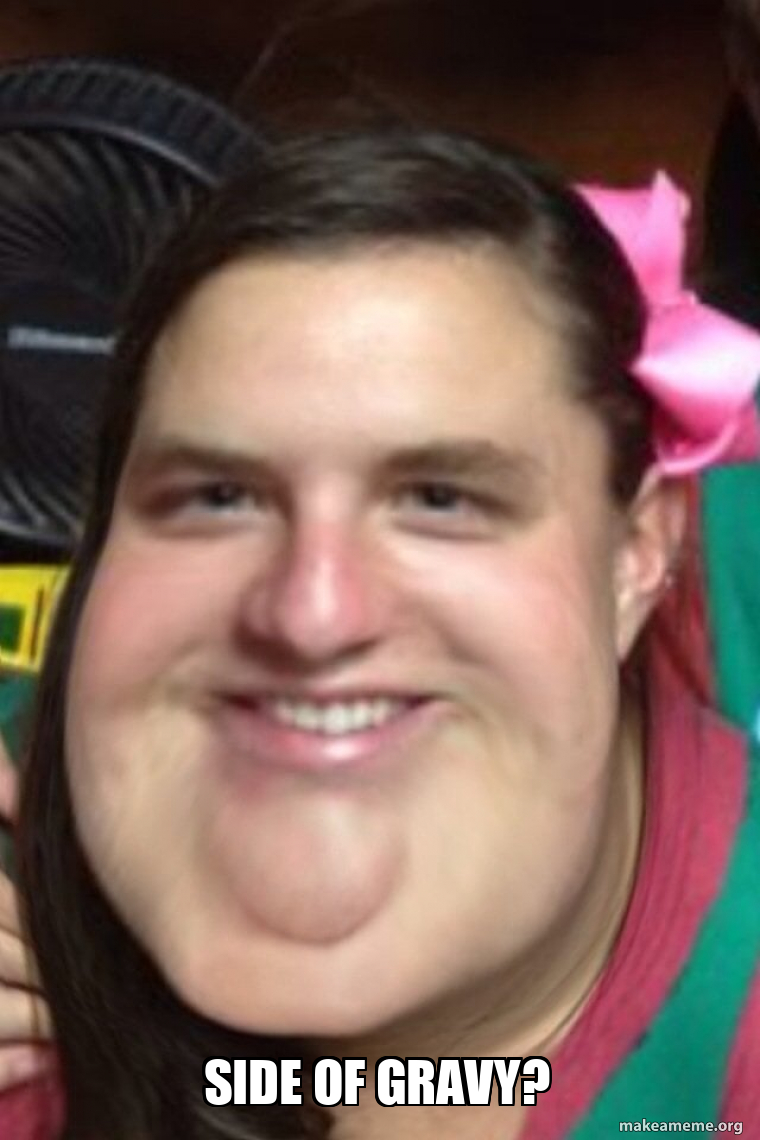 Side of gravy? Meme Generator