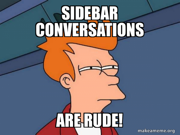 Sidebar conversations Are Rude! - Futurama Fry Meme Generator